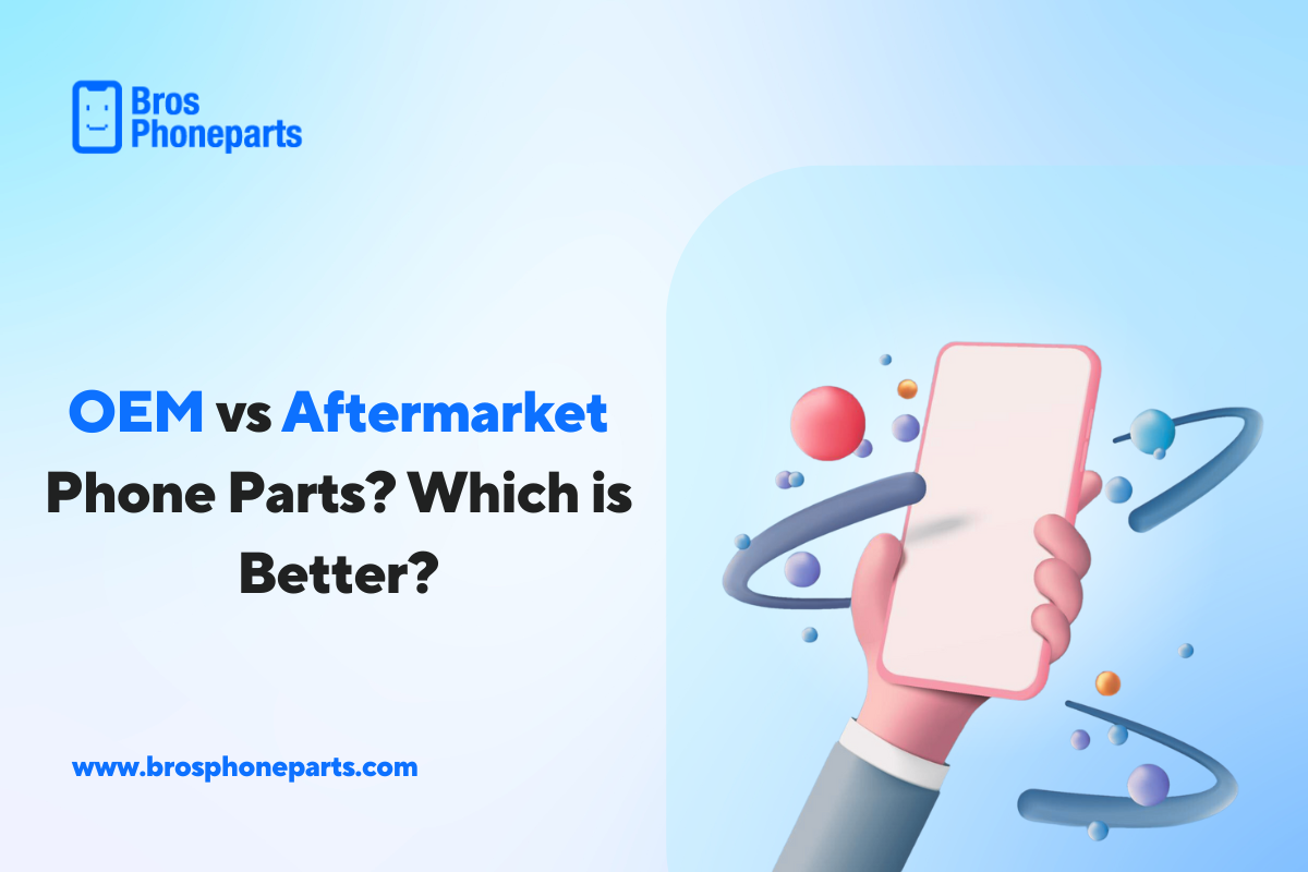 The Benefits of Using OEM Phone Parts vs. Aftermarket Parts: Why Quali